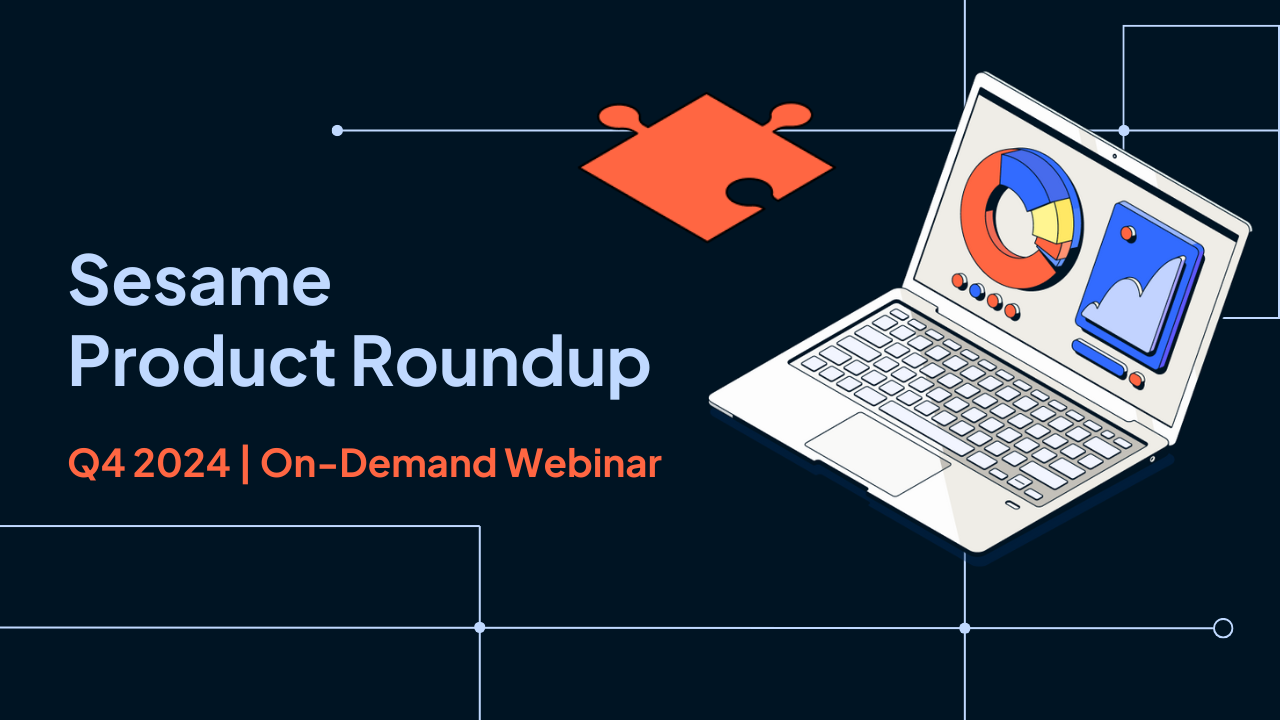 Sesame Product Roundup - Q4 2024 - On-demand Webinar